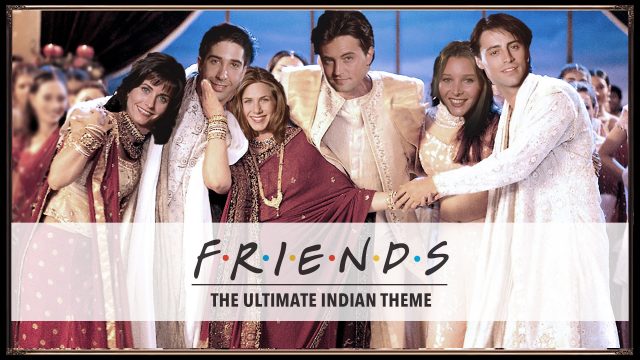 FRIENDS Theme Song: The Indian Version