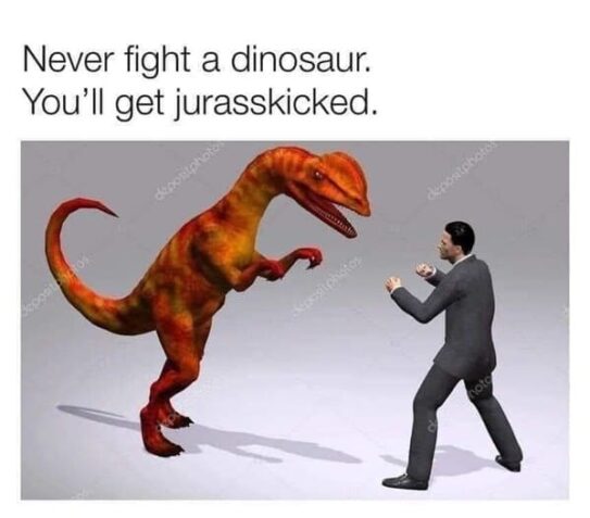 Dinosaurs May Be Extinct But These Memes Will Be Around Forever (28 Memes)