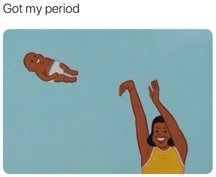 40 Hilarious Period Memes You Can Soak Up Like A Tampon