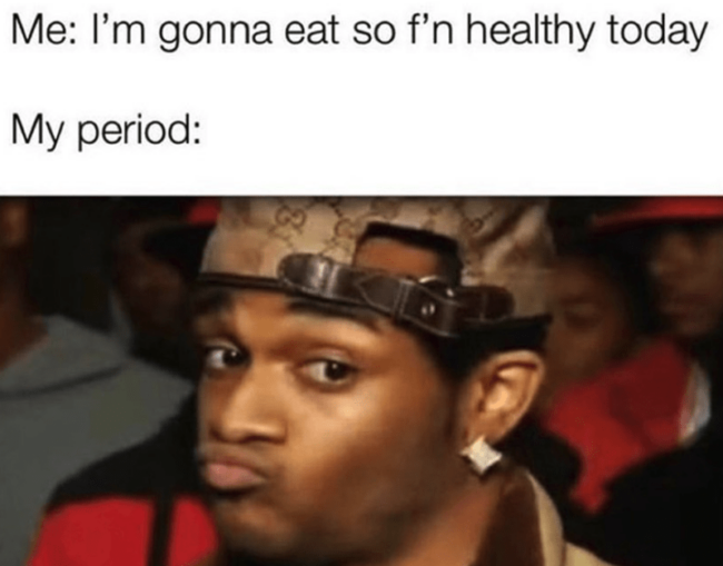 40 Hilarious Period Memes You Can Soak Up Like A Tampon