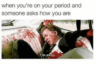 40 Hilarious Period Memes You Can Soak Up Like A Tampon