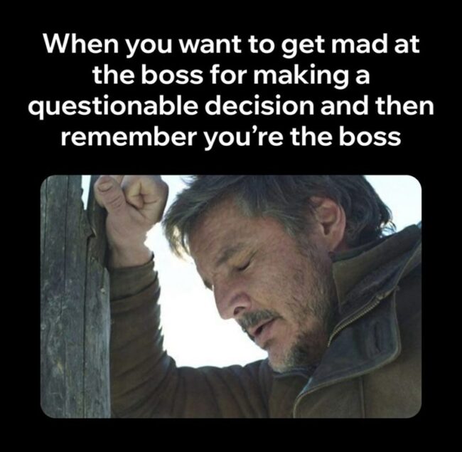 30 Relatable Small Business Memes That Show It Isn't Easy Being Your Boss