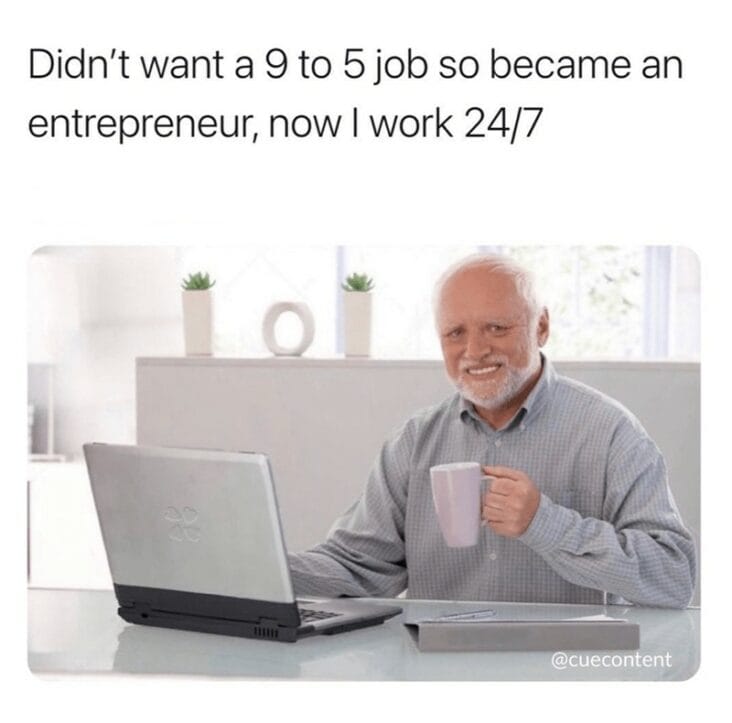 30 Entrepreneur Memes Out Here Just Trying To Make An Honest Buck