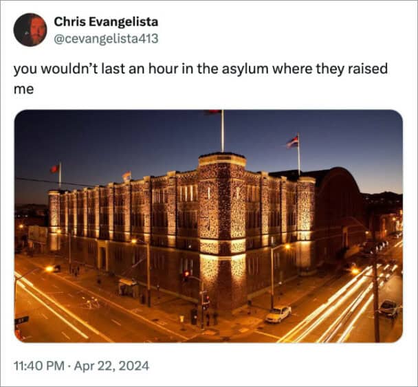 30 Funniest “You Wouldn’t Last An Hour In The Asylum Where They Raised ...