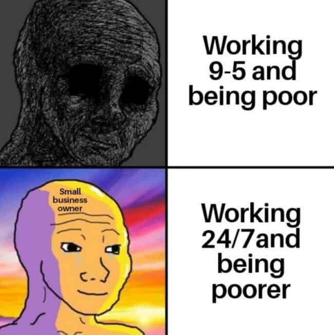 30 Entrepreneur Memes Out Here Just Trying To Make An Honest Buck