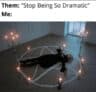 30 Hilarious Memes For Drama Queens Who Just Can't Deal (July 16, 2024)