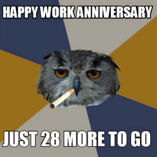 45 Hilarious Work Anniversary Memes For Employees Trapped In A Dead-End Job
