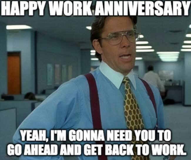 45 Hilarious Work Anniversary Memes For Employees Trapped In A Dead-End Job