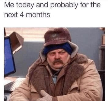 35 Funny Cold Weather Memes To Keep You Laughing Through Layering Season