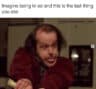 25 Funny "The Shining" Memes That Somehow Make A Horror Classic Hilarious
