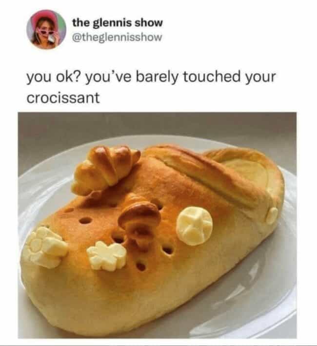 30 Funny Croissant Memes That Are Flaky, But In A Deliciously Good Way