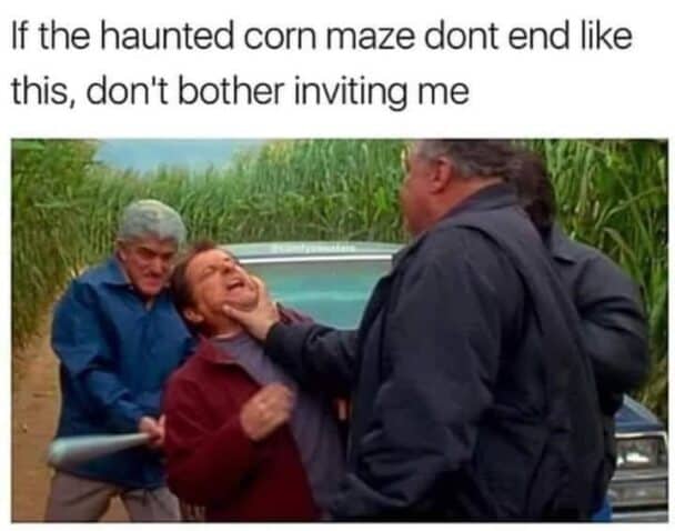30 Corn Maze Memes You Can Get Lost In Until The Send The Search Party