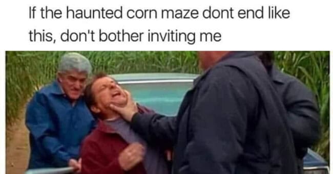 30 Corn Maze Memes You Can Get Lost In Until The Send The Search Party