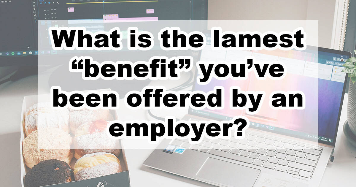Employees Share The Lamest "Perks" They've Been Offered At Work, And We ...