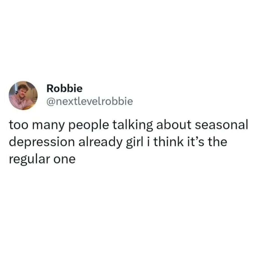 30 Seasonal Depression Memes Coming In Faster Than The Sun Can Run Away