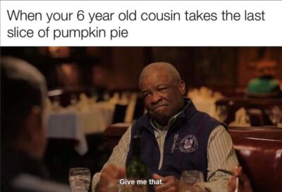 30 Thanksgiving Pie Memes We Hoped You Saved Some Room For