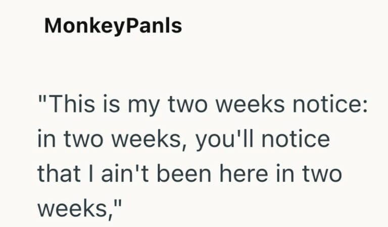 Employee Gives 2 Week's Notice But Entitled Manager Says The 2 Weeks ...
