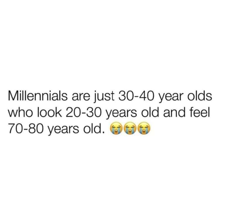 35 Funny Memes Millennials Will Feel In Their Rapidly Aging Bones